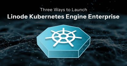 Tres formas de lanzar Linode Kubernetes Engine Enterprise | Akamai